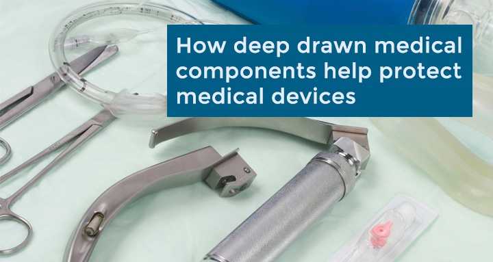 How Deep Drawn Medical Components Help Protect Medical Devices ...