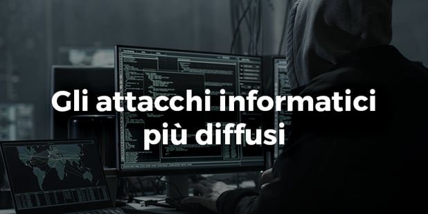 Tipi di attacchi informatici: ecco i più diffusi e i più sottovalutati