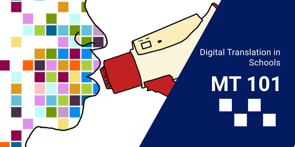 MT 101: Three Reasons for Exploring Digital Translation in School